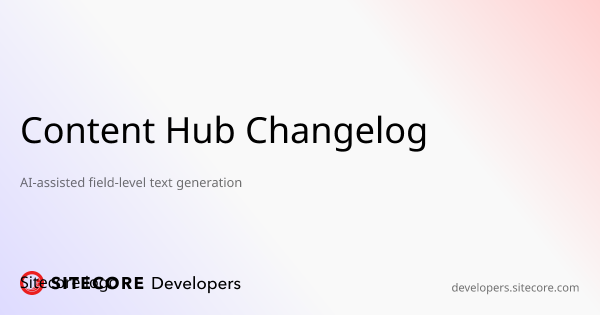 AI-assisted field-level text generation | Content Hub Changelog ...