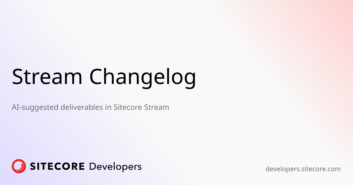 AI-suggested deliverables in Sitecore Stream | Stream Changelog ...