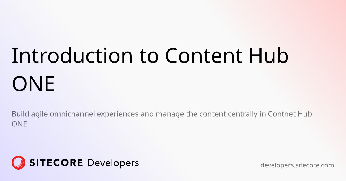 Introduction to Content Hub ONE | Sitecore Developer Portal