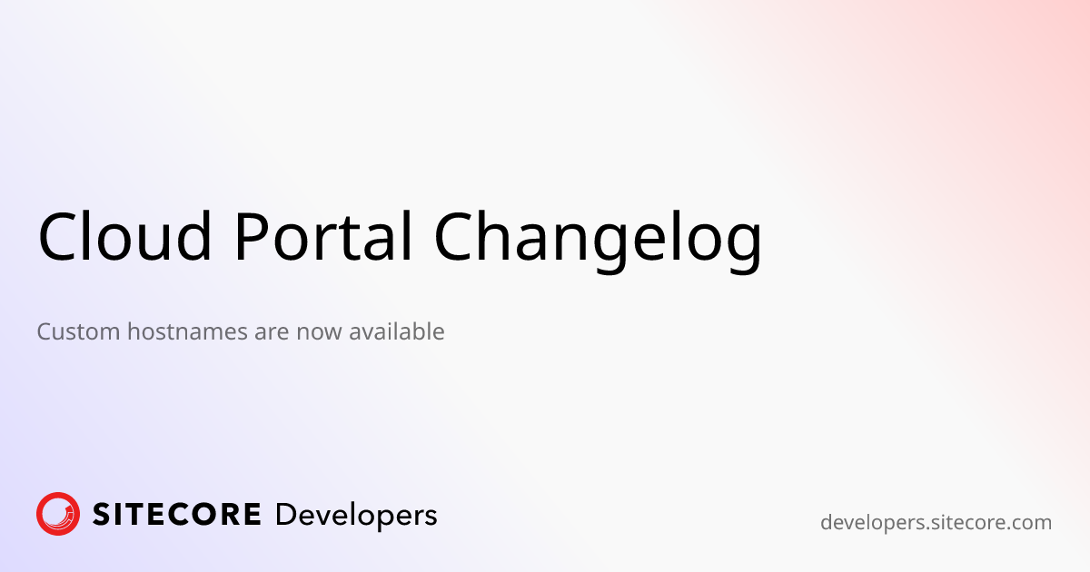Custom hostnames are now available | Cloud Portal Changelog | Sitecore Developer Portal