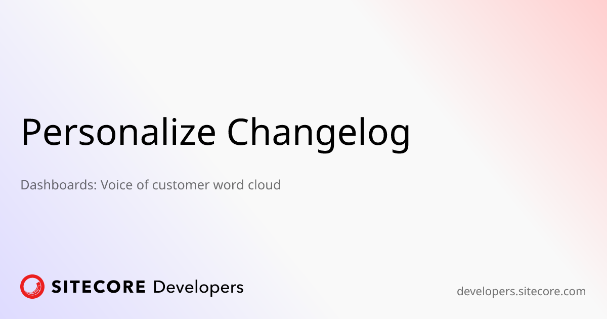 Dashboards: Voice of customer word cloud | Personalize Changelog | Sitecore Developer Portal