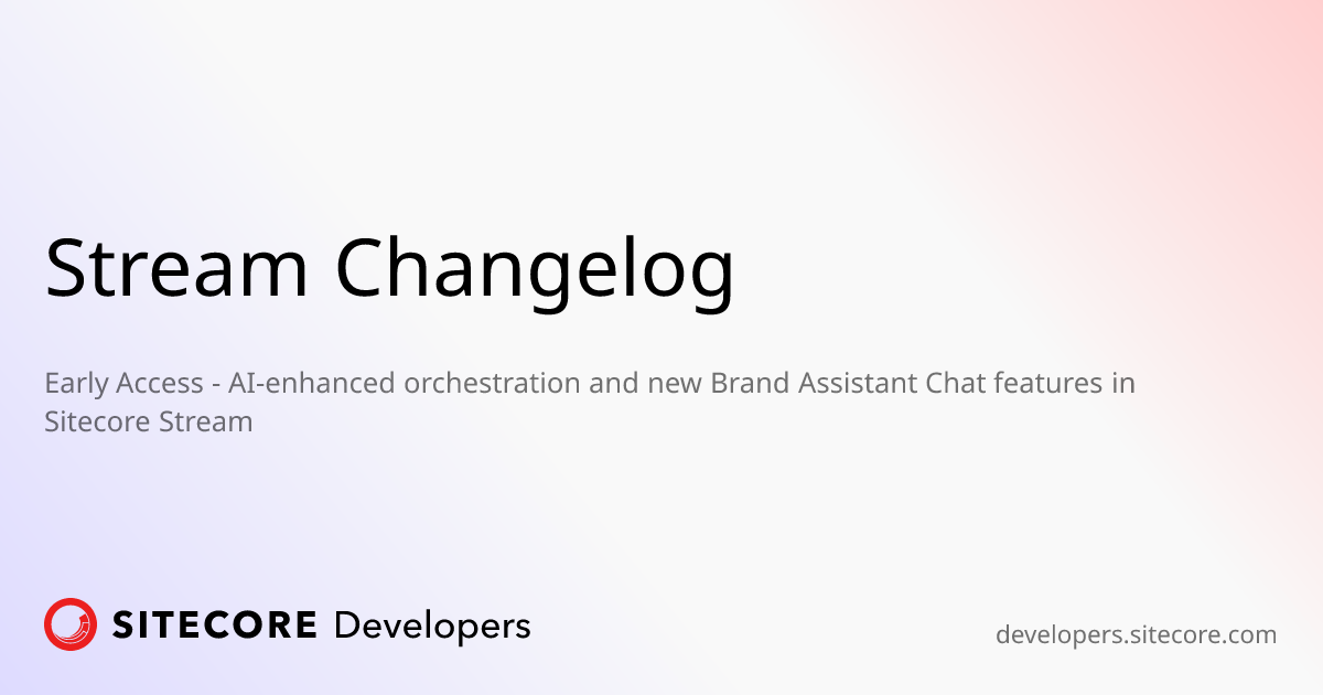 Early Access - AI-enhanced orchestration and new Brand Assistant Chat features in Sitecore ...