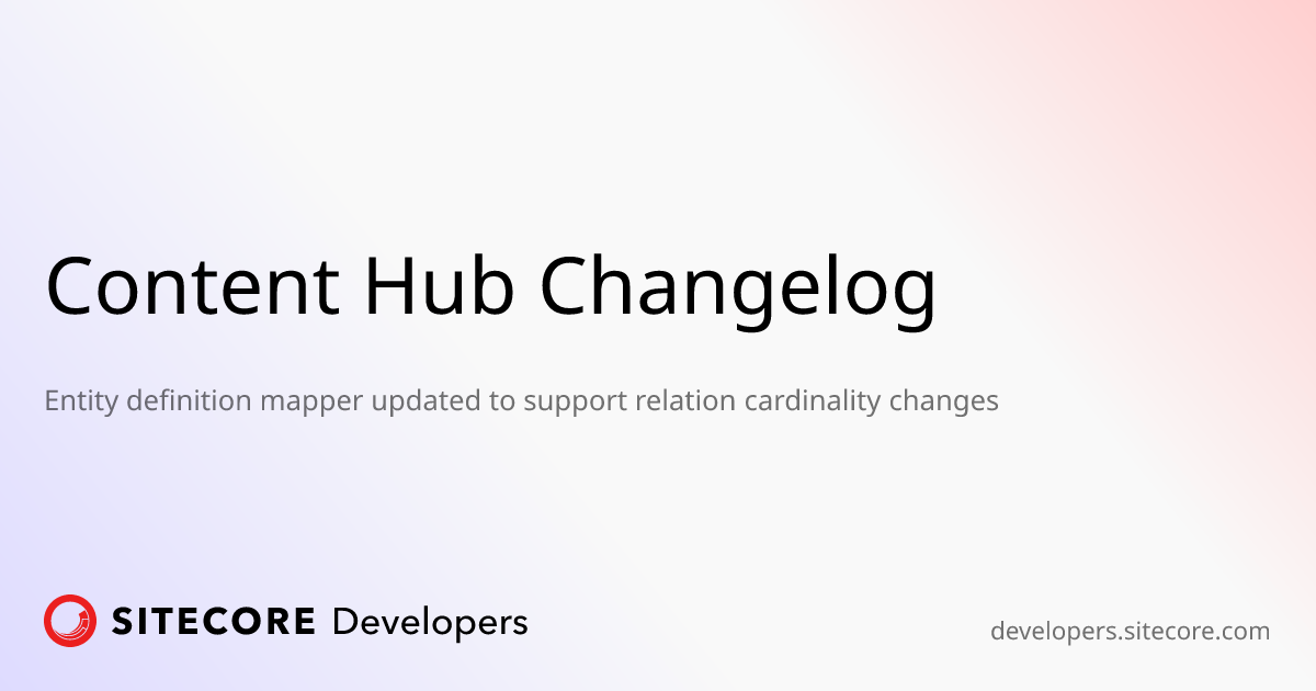 Entity definition mapper updated to support relation cardinality changes | Content Hub Changelog ...