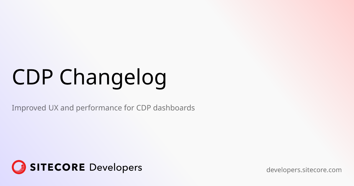 Improved UX and performance for CDP dashboards | CDP Changelog | Sitecore Developer Portal