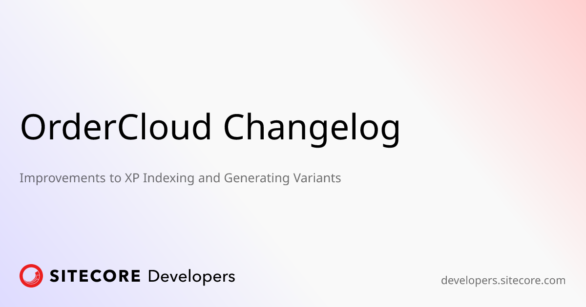 Improvements to XP Indexing and Generating Variants | OrderCloud Changelog | Sitecore Developer ...