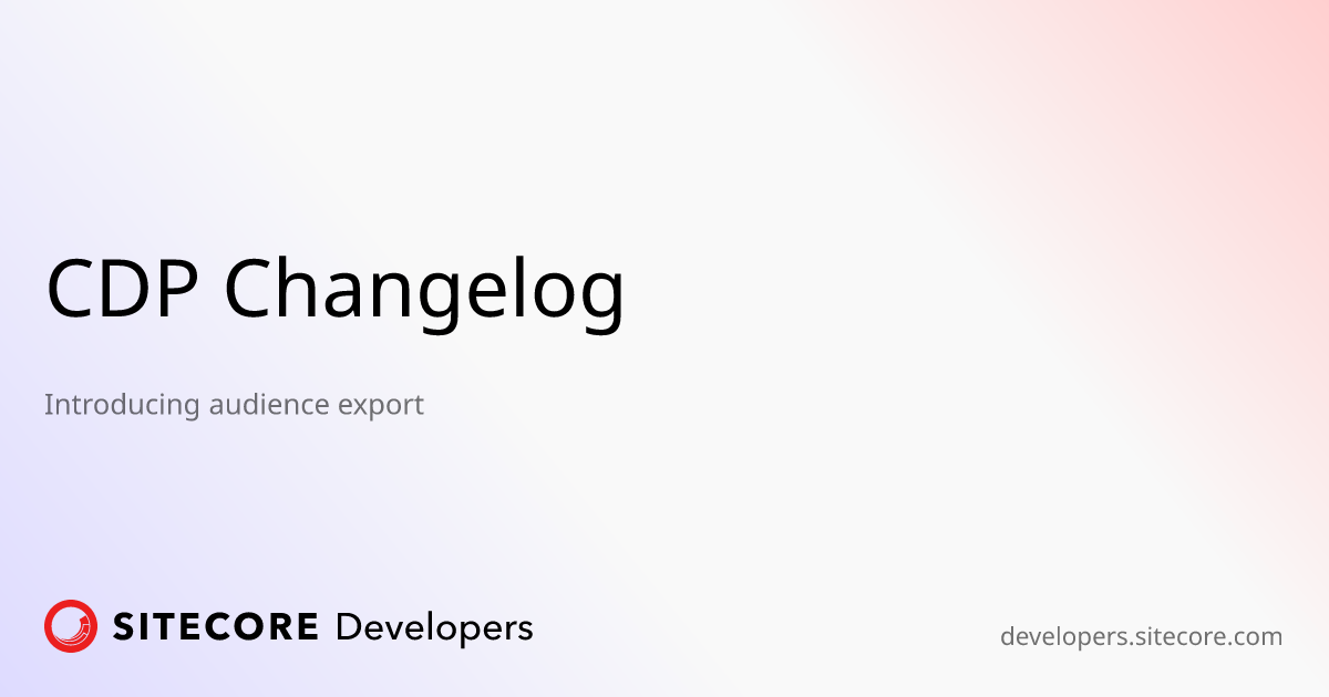 Introducing audience export | CDP Changelog | Sitecore Developer Portal