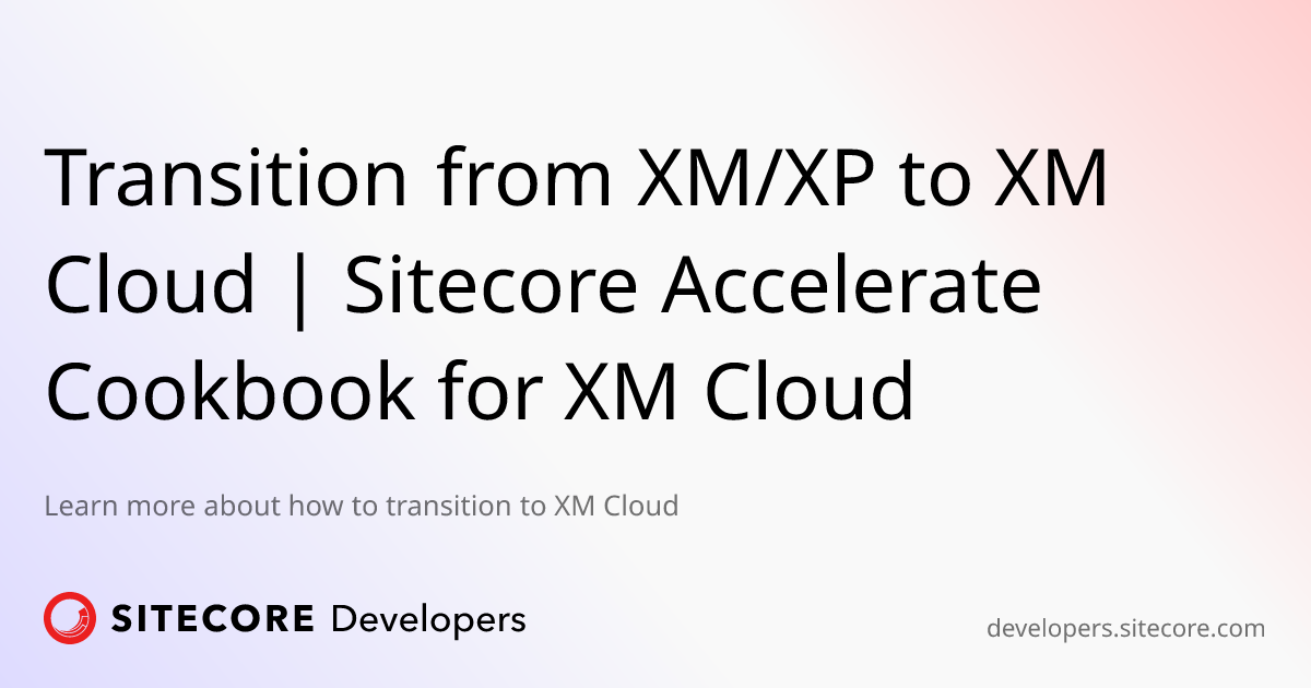 Transition from XM/XP to XM Cloud | Sitecore Accelerate Cookbook for XM Cloud
