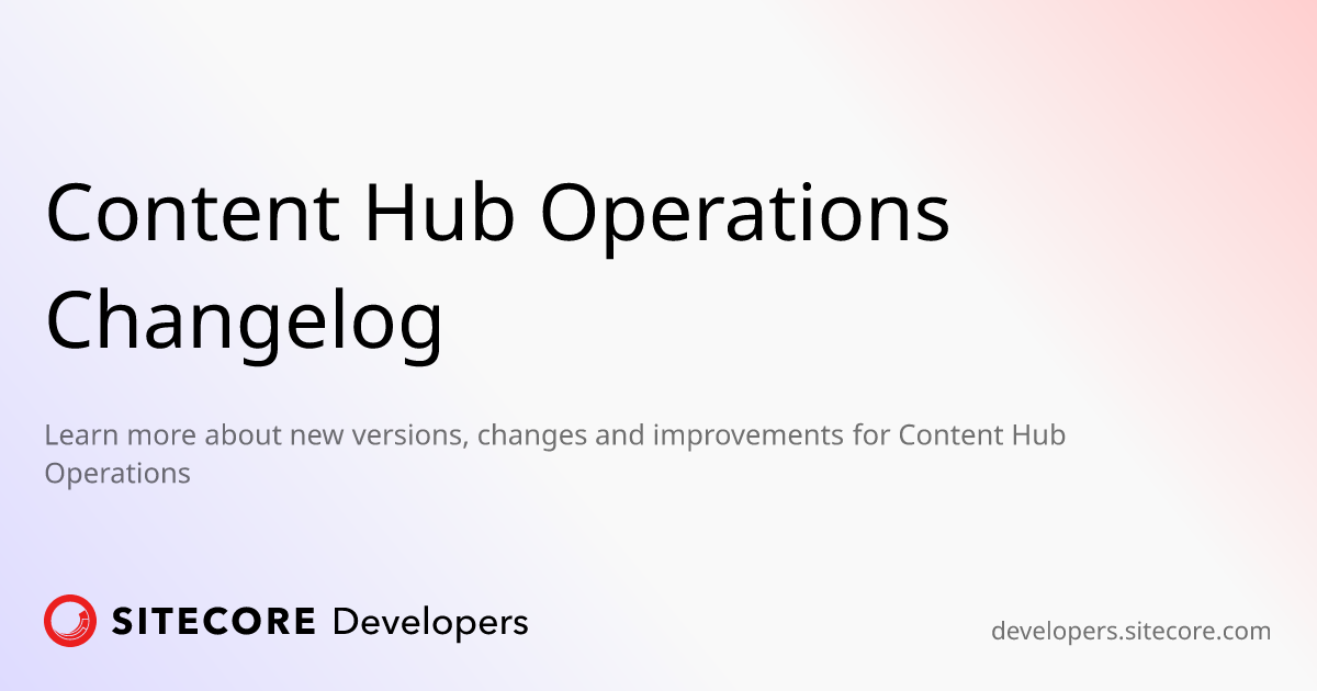 Content Hub Operations Changelog | Sitecore Developer Portal