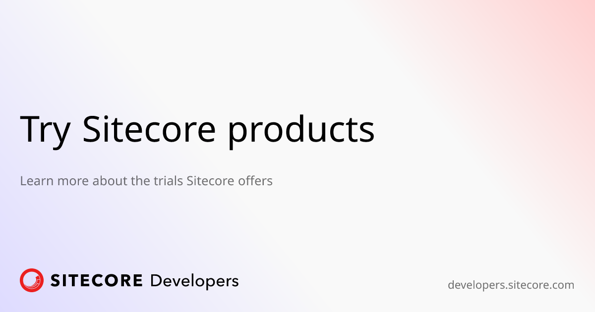 Try Sitecore products | Sitecore Developer Portal