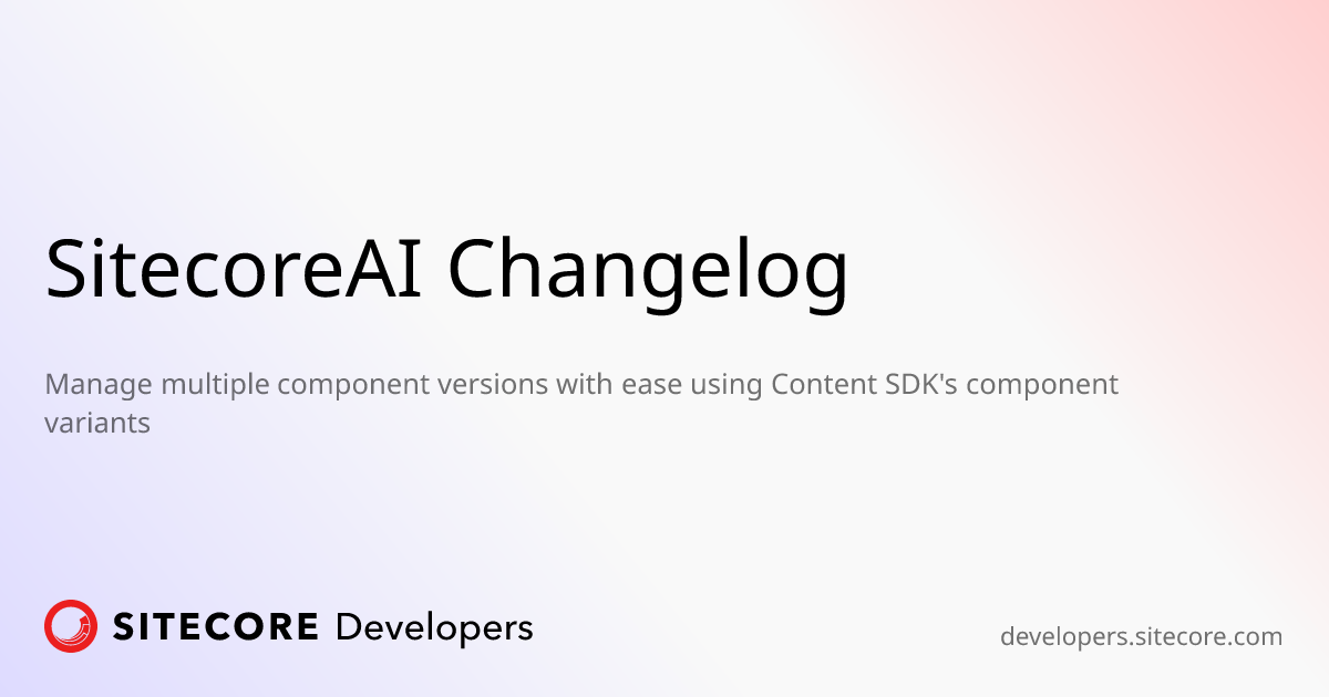 Manage multiple component versions with ease using Content SDK's component variants | SitecoreAI ...