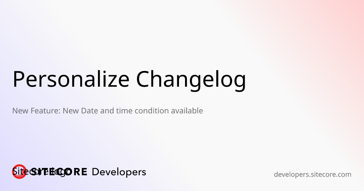 New Feature: New Date and time condition available | Personalize ...