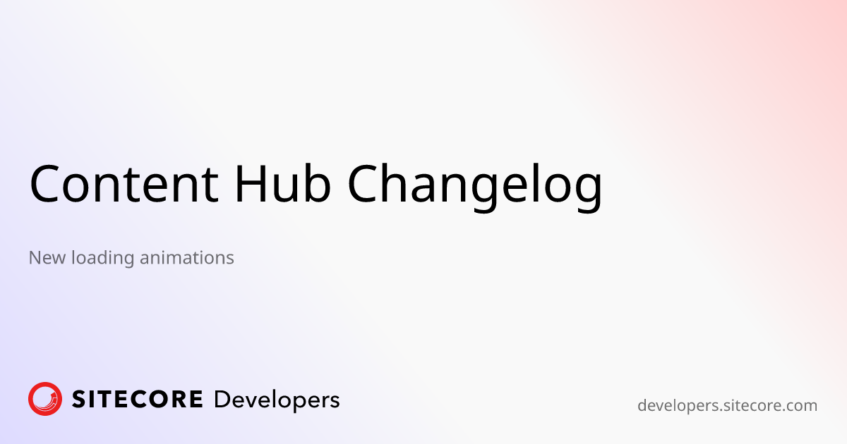 New loading animations | Content Hub Changelog | Sitecore Developer Portal