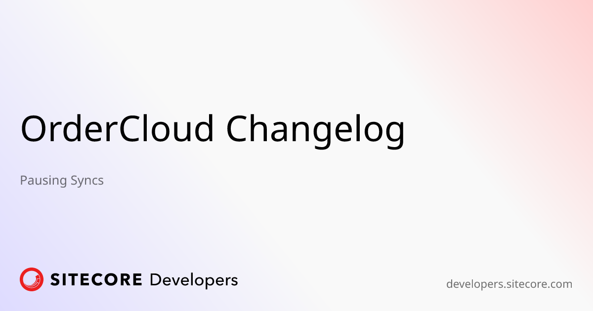 Pausing Syncs & Rounding in Rules Engine | OrderCloud Changelog | Sitecore Developer Portal
