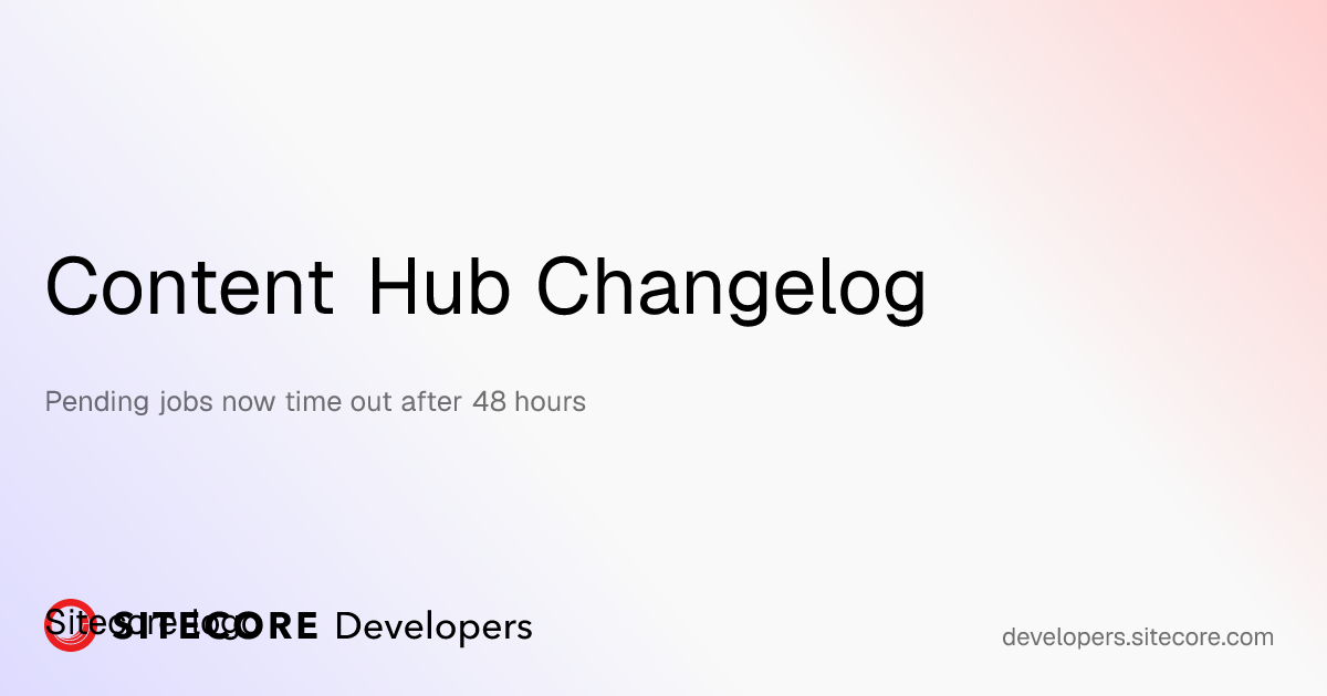 Pending jobs now time out after 48 hours | Content Hub Changelog ...