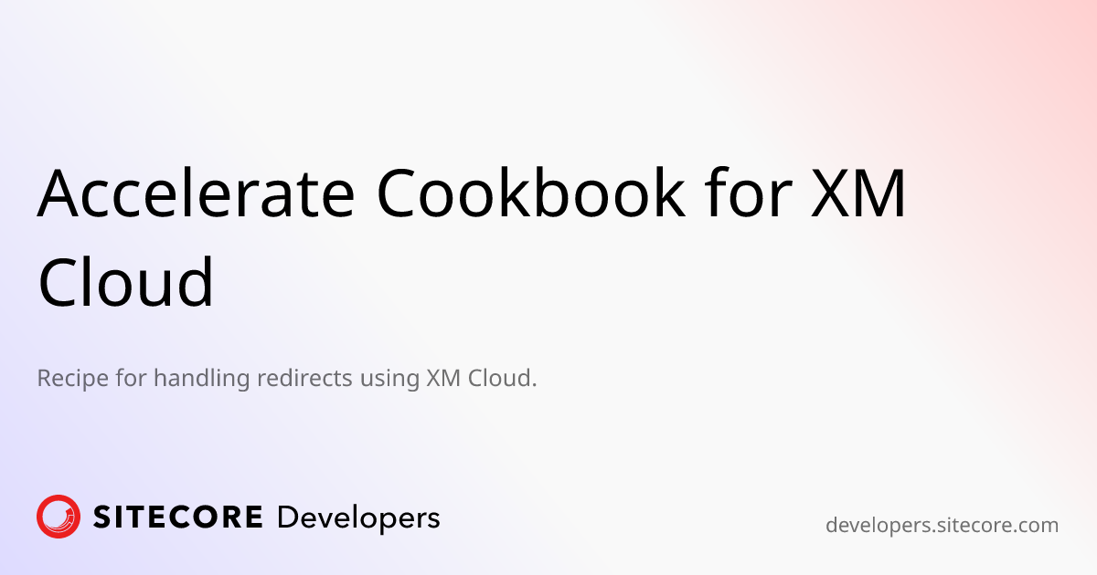 Redirect | Accelerate Cookbook for XM Cloud | Sitecore Developer Portal