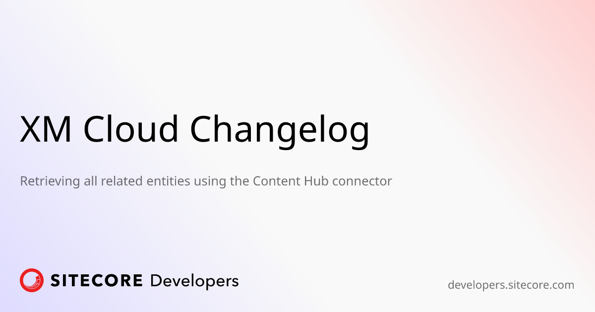 Retrieving all related entities using the Content Hub connector | XM Cloud Changelog | Sitecore ...