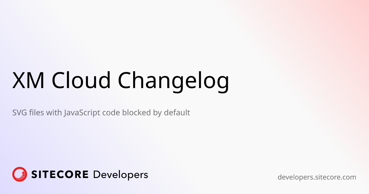 SVG files with JavaScript code blocked by default | XM Cloud Changelog ...