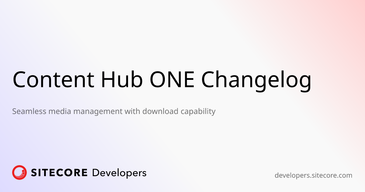 Seamless media management with download capability | Content Hub ONE Changelog | Sitecore ...