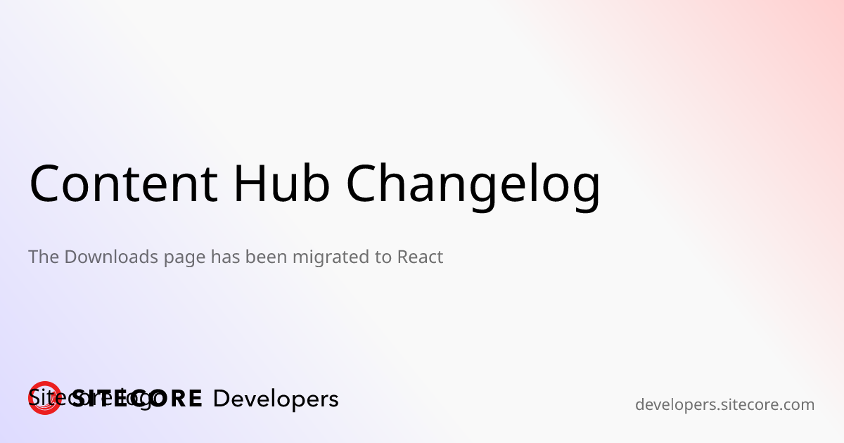 The Downloads page has been migrated to React | Content Hub Changelog ...