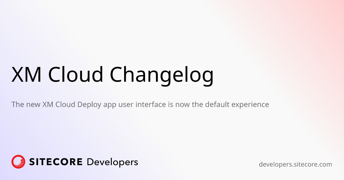 The new XM Cloud Deploy app user interface is now the default experience | XM Cloud Changelog ...