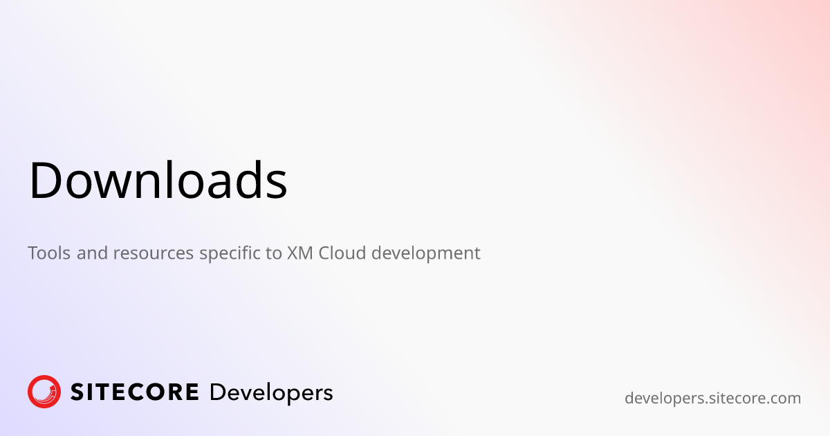 XM Cloud Tools and Resources | Downloads | Sitecore Developer Portal