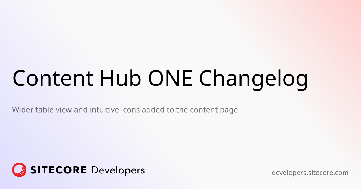 Wider table view and intuitive icons added to the content page | Content Hub ONE Changelog ...